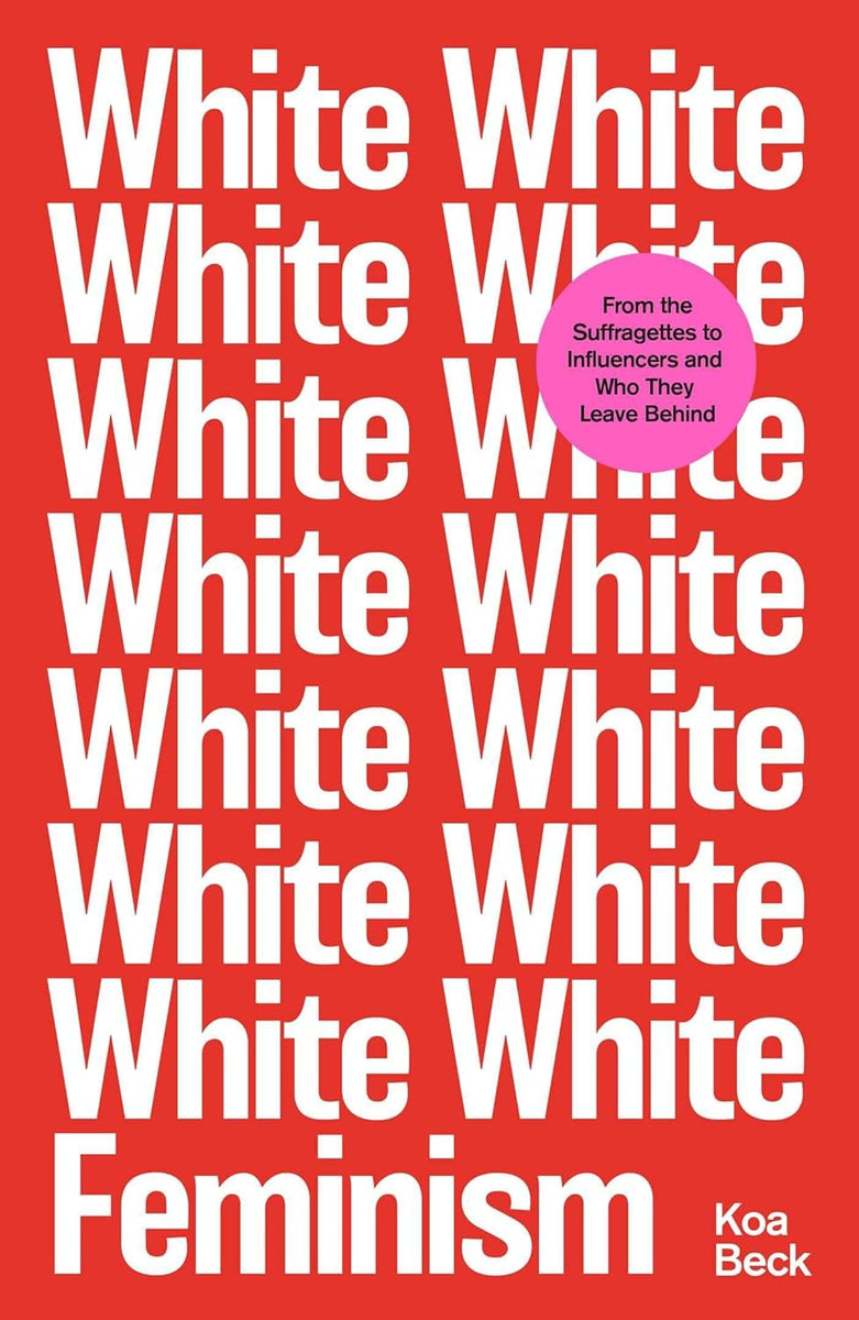 White Feminism by Koa Beck (Paperback, 2021)